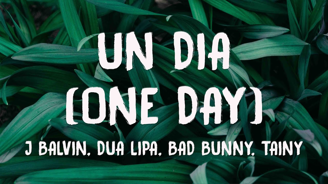 UN DIA (ONE DAY) - J Balvin, Dua Lipa, Bad Bunny, Tainy (Lyrics Version ...