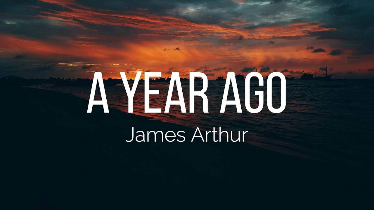 James Arthur - A Year Ago (Lyrics) - YouTube
