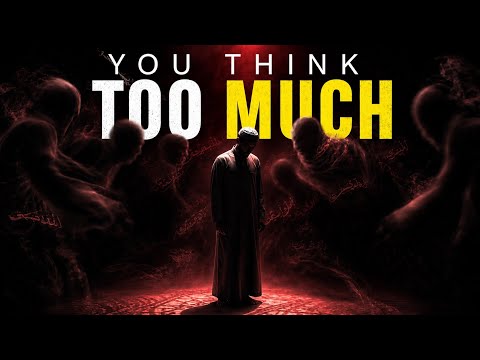YOU THINK TOO MUCH, ALLAH SENT YOU TO THIS VIDEO