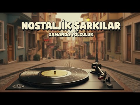 Zamanda Yolculuk ⏳ | Nostaljik Şarkılarla Geçmişe Dön