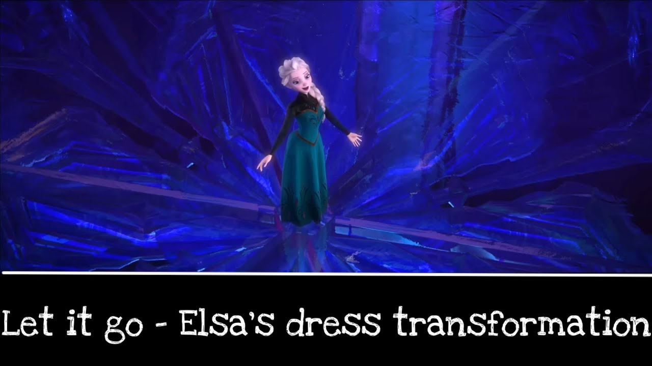 Let It Go - Elsa's Dress Transformation - YouTube
