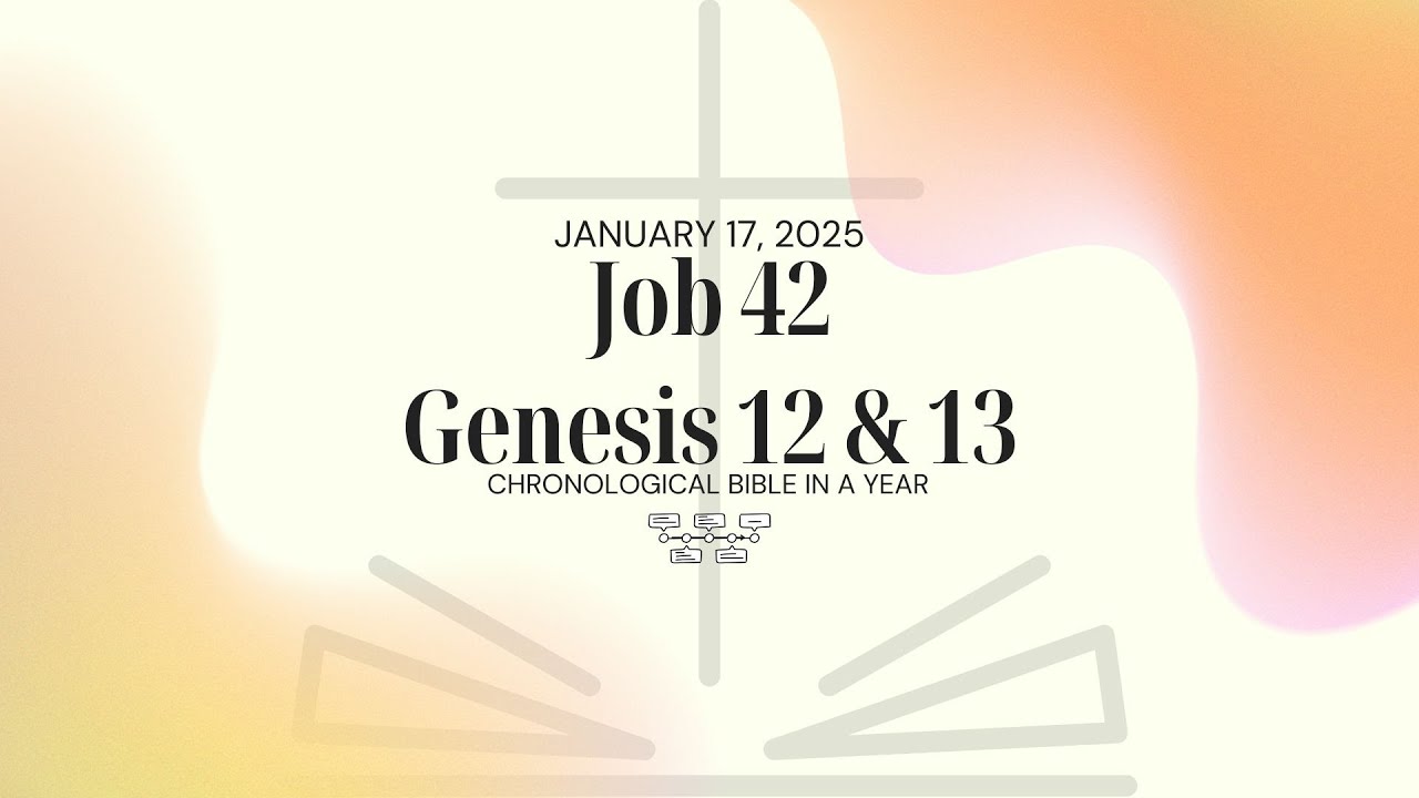 Chronological Bible: Job 42, Genesis 12 & 13 (01/17/25) - YouTube