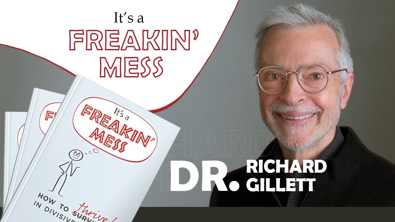 It’s a Freakin’ Mess: How to Thrive in Divisive Times by Dr. Richard ...