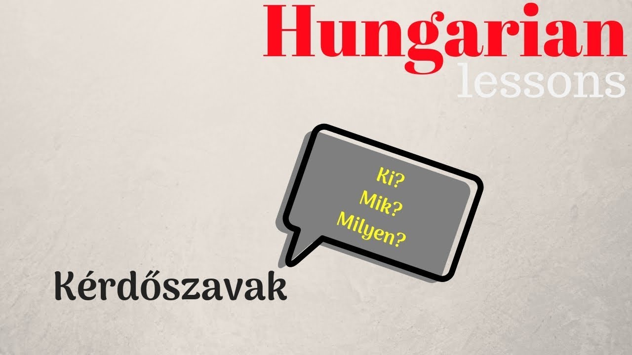 Hungarian lessons 20: Question words - Kérdőszavak - YouTube