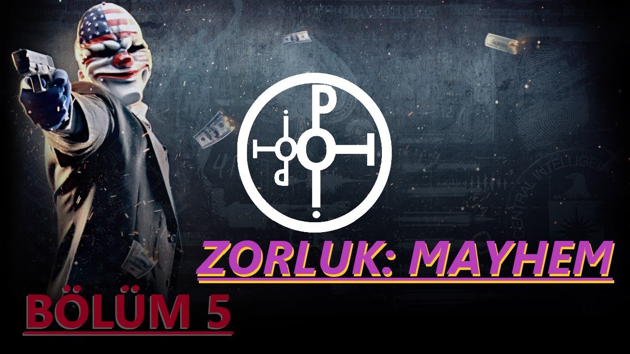 Payday 2 I ZORLUK: MAYHEM I BÖLÜM 5 - YouTube