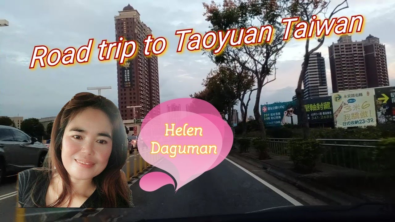 Road to Trip to Taoyuan Taiwan/Helen Daguman - YouTube