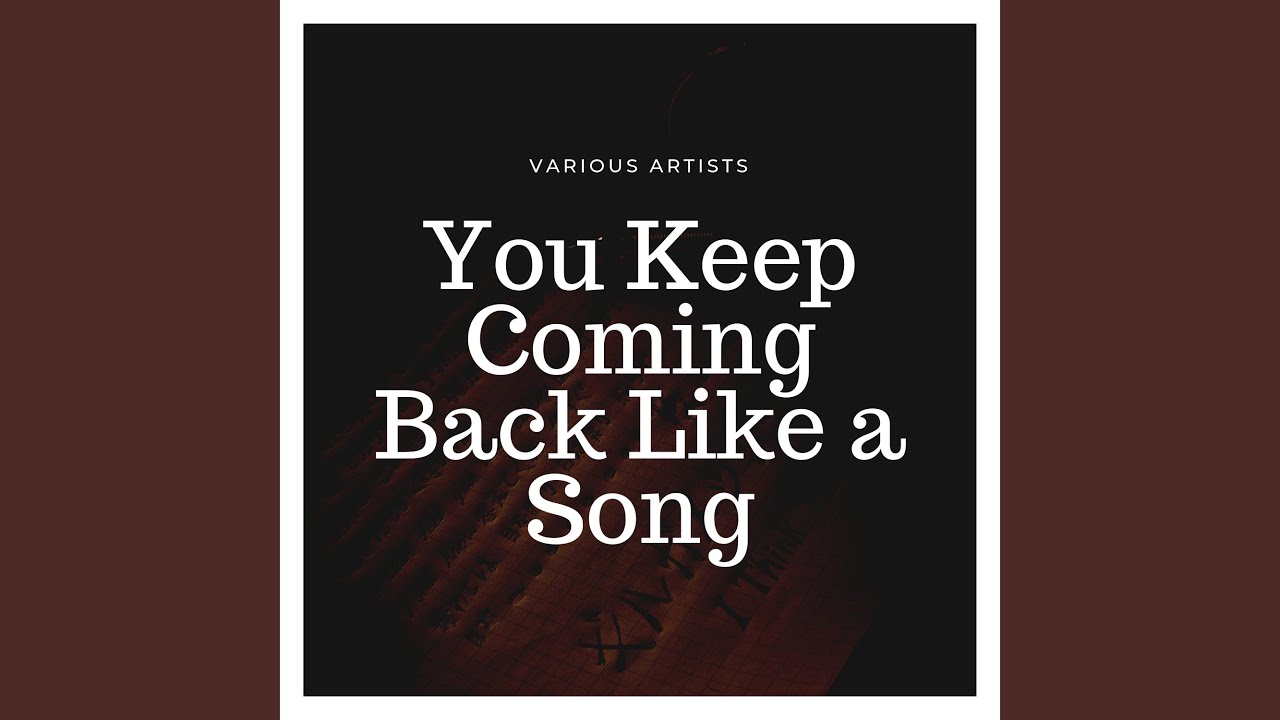 You Keep Coming Back Like a Song - YouTube