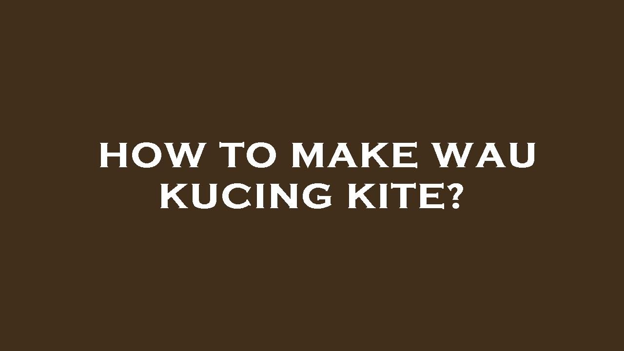 How to make wau kucing kite? - YouTube
