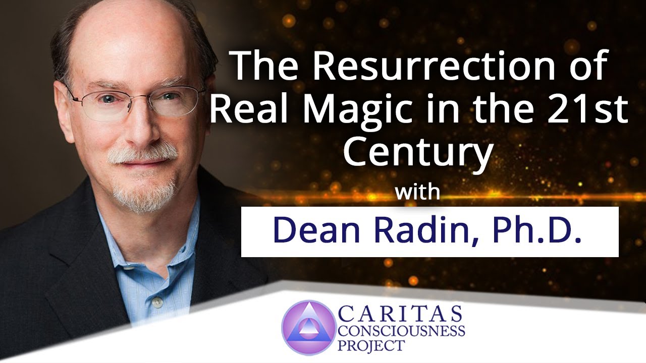 The Resurrection of Real Magic in the 21st Century with Dean Radin, Ph ...