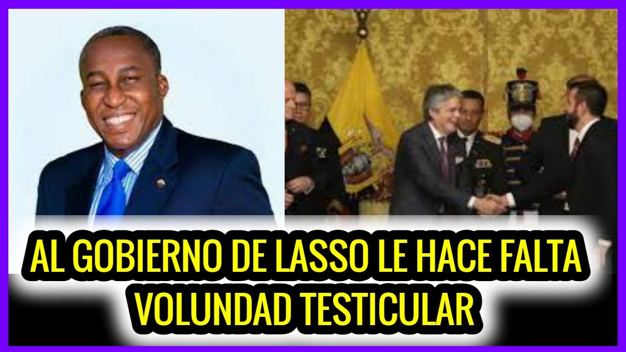 Al gobierno de Lasso le hace falta voluntad testicular. Diálogo con ...