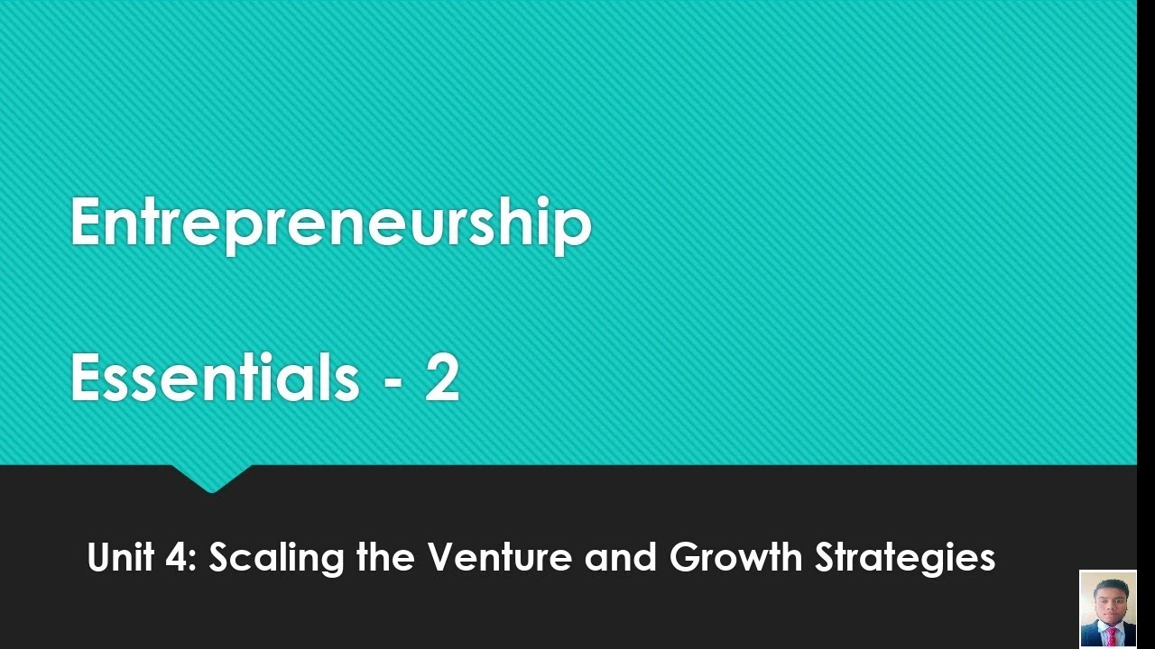 Entrepreneurship essential -2 Unit 4: Scaling the Venture and Growth ...