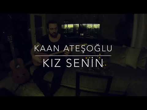 Kaan ATEŞOĞLU - Kız Senin
