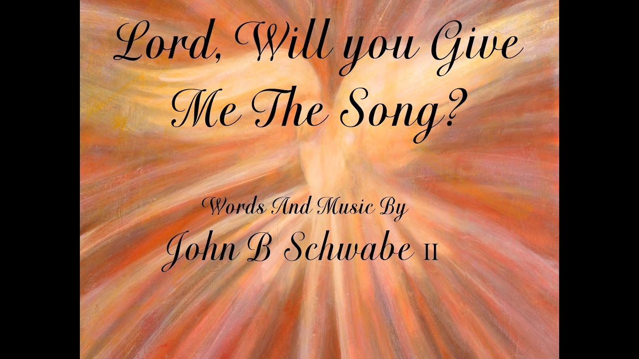 Lord, Will You Give Me the Song? - YouTube