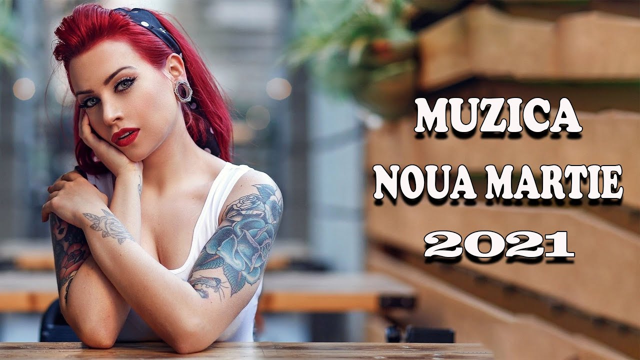 Muzica Noua Romaneasca Martie 2021 Cele Mai Ascultate Melodii Romanesti ...