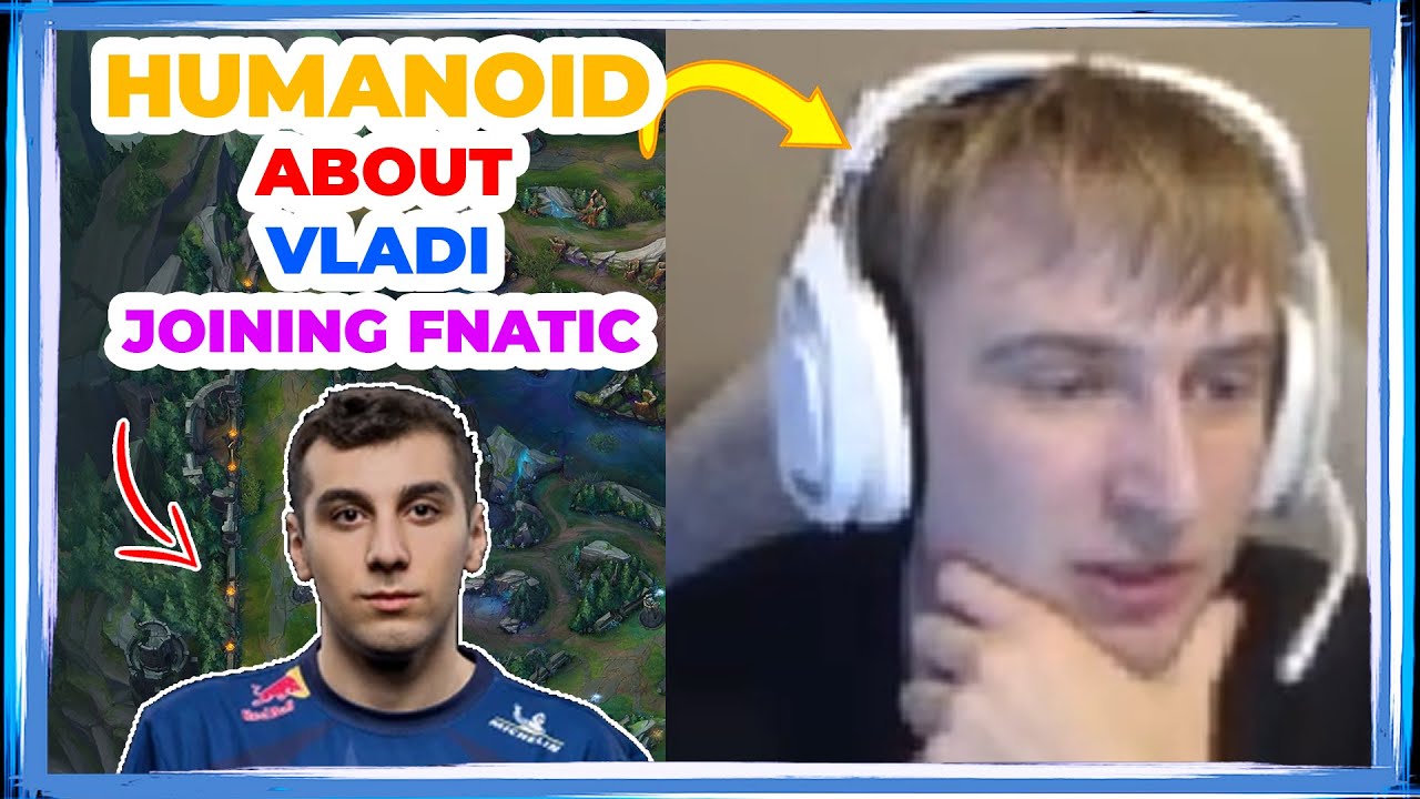FNC Humanoid About VLADI Joining FNATIC 👀 - YouTube