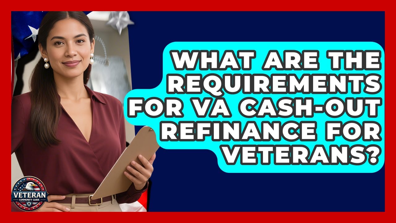 What Are the Requirements for VA Cash-Out Refinance for Veterans ...