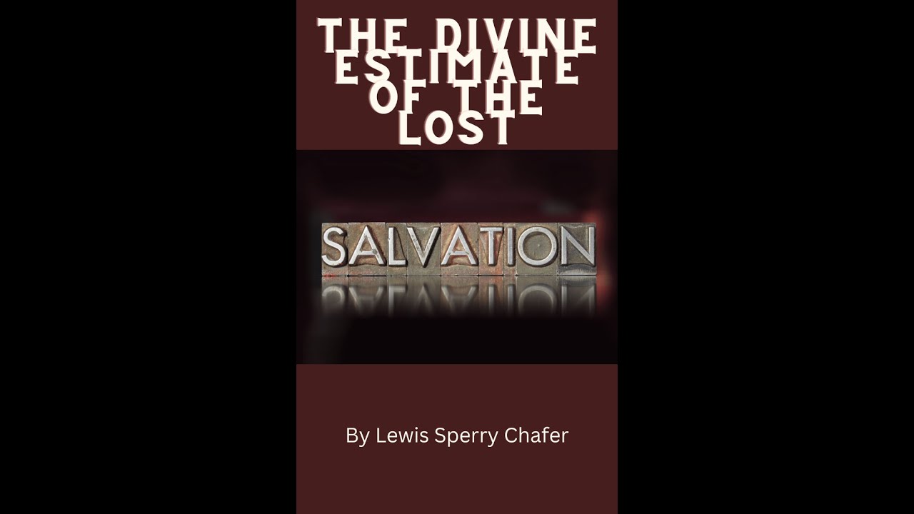 Salvation by Lewis Sperry Chafer Chapter 2, The Divine Estimate of the Lost - YouTube
