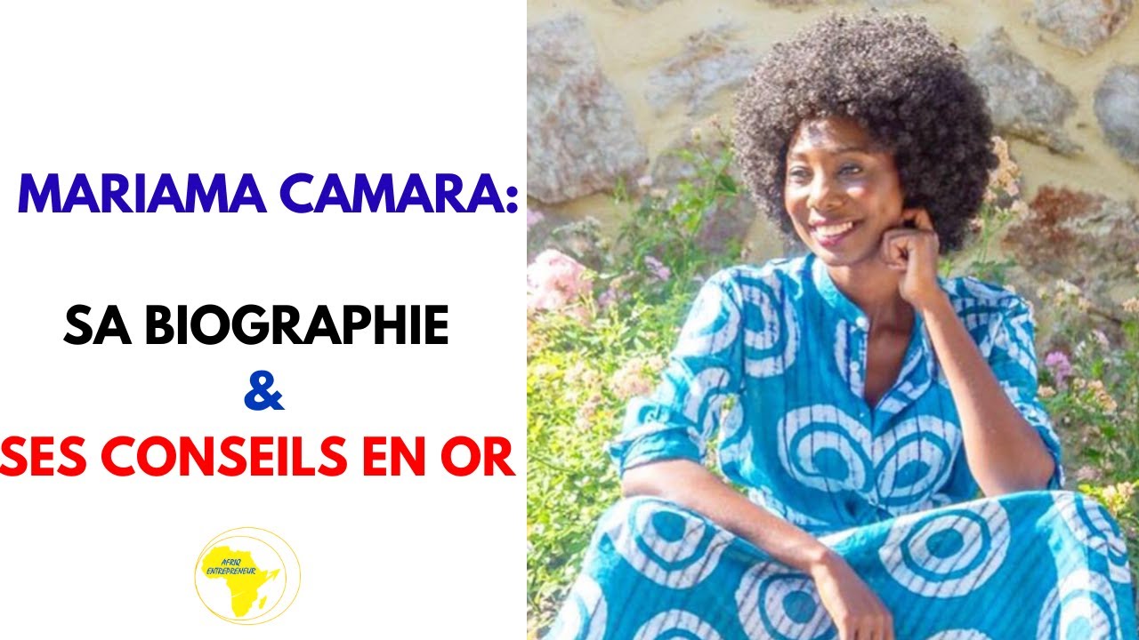 Mariama Camara: Sa Biographie et ses Conseils en Or - YouTube
