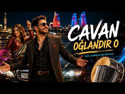 CAVAN OĞLANDIR O | Yeni Azərbaycan Mahnısı 2026