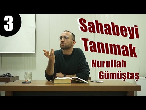 Sahabeyi Tanımak - Nurullah Gümüştaş (Üçüncü Kısım)