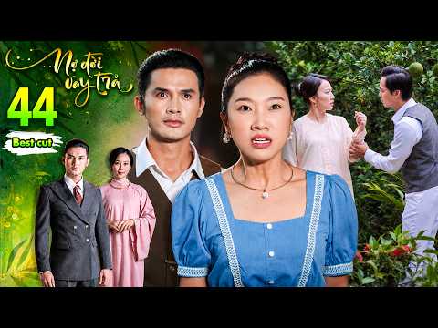 NỢ ĐỜI VAY TRẢ Tập 44: Vĩnh Trường bị tên tra nam đểu cáng dắt mũi, quay lưng nghi ngờ Ngọc Trâm