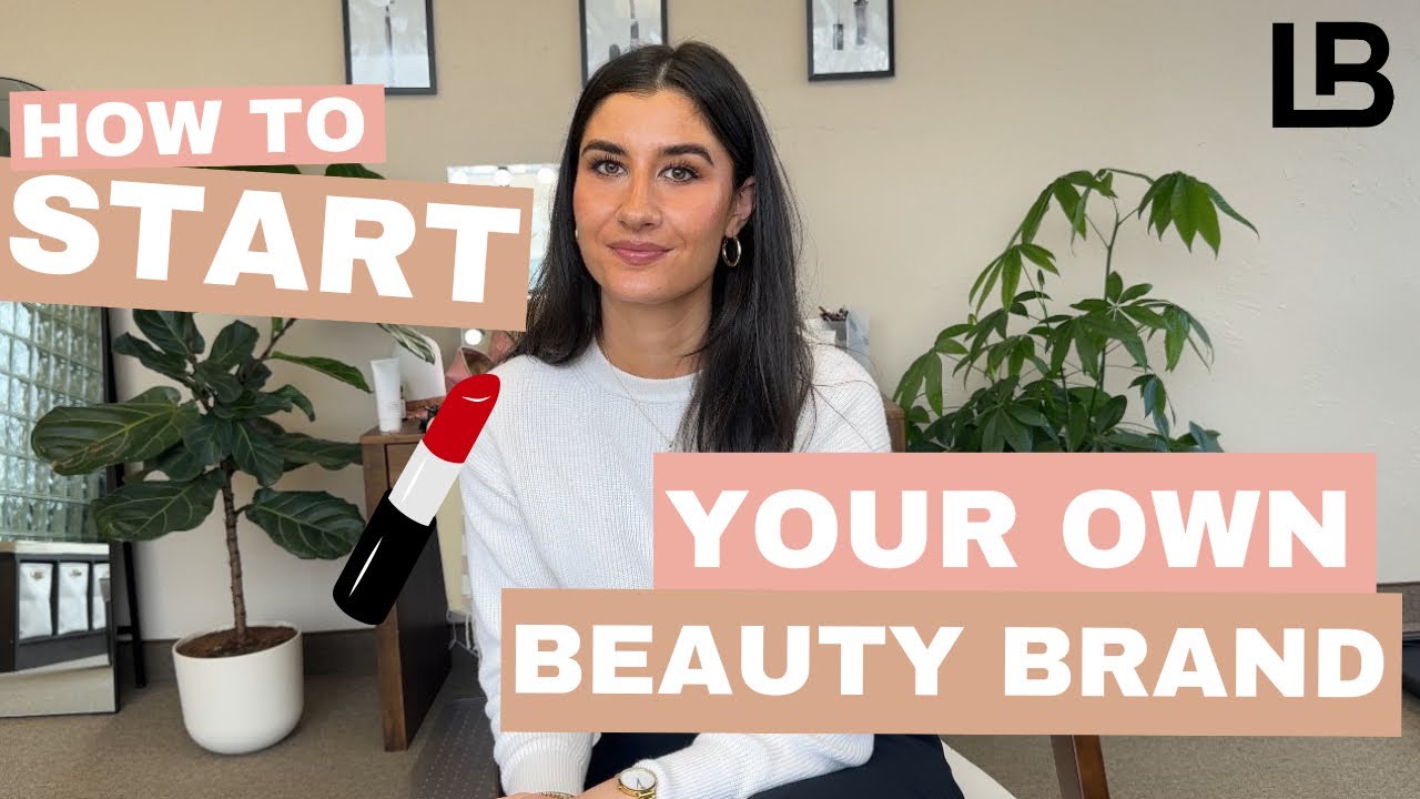 How to Start Your Own Beauty Brand! - YouTube