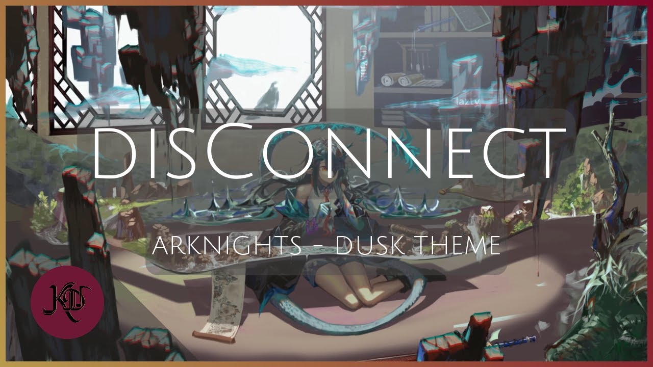 Arknights ＜Dusk Theme＞|【disConnect】 - YouTube