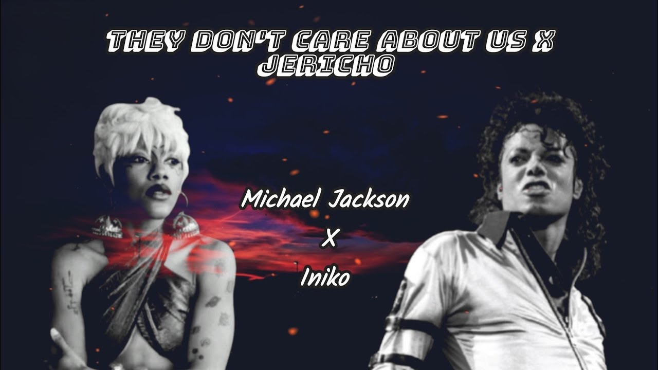 They Don't Care About Us x Jericho (Michael Jackson ft. Iniko Mashup ...