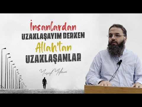 İnsanlardan Uzaklaşayım Derken Allah'tan Uzaklaşanlar