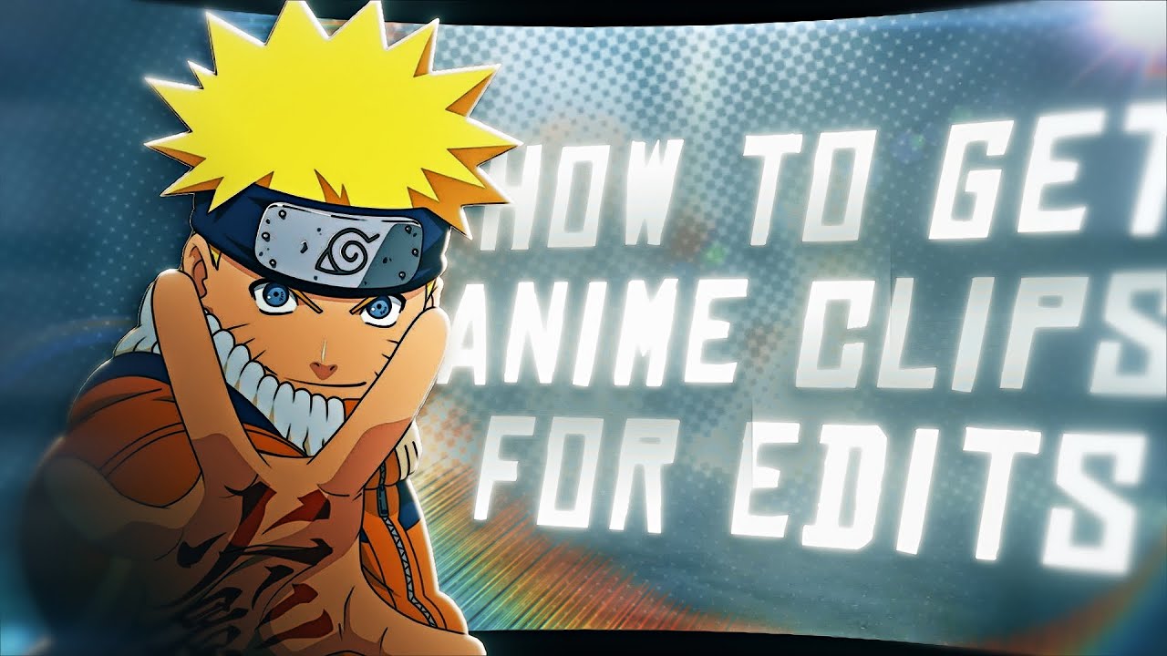 How To Get ANIME Clips For Editing! - YouTube