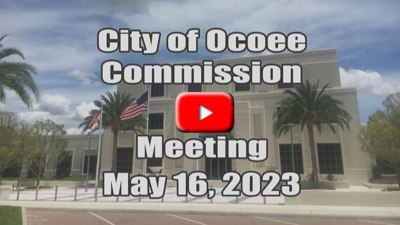 City of Ocoee's Commission Meeting Recorded on 05.16.2023 - YouTube