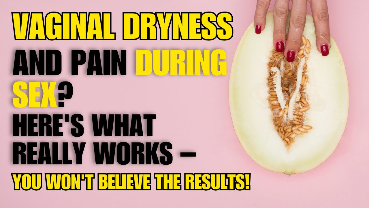 Vaginal Dryness and Pain During Sex Here's What Really Works – You Won't Believe the Results ...
