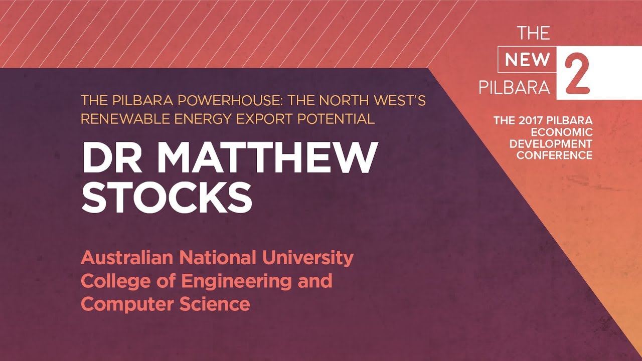 The New Pilbara - Dr Matthew Stocks, Australian National University ...