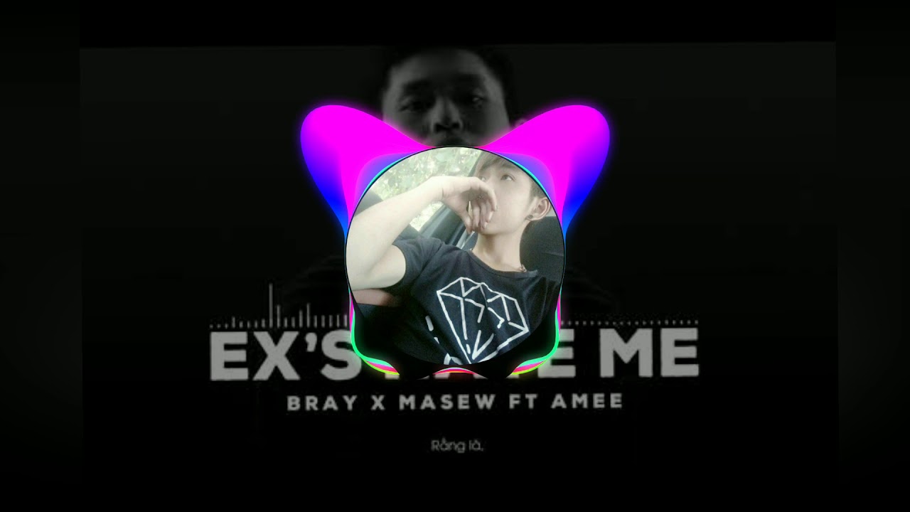 EX'S HATE ME Bray x Masew ft Amee - YouTube