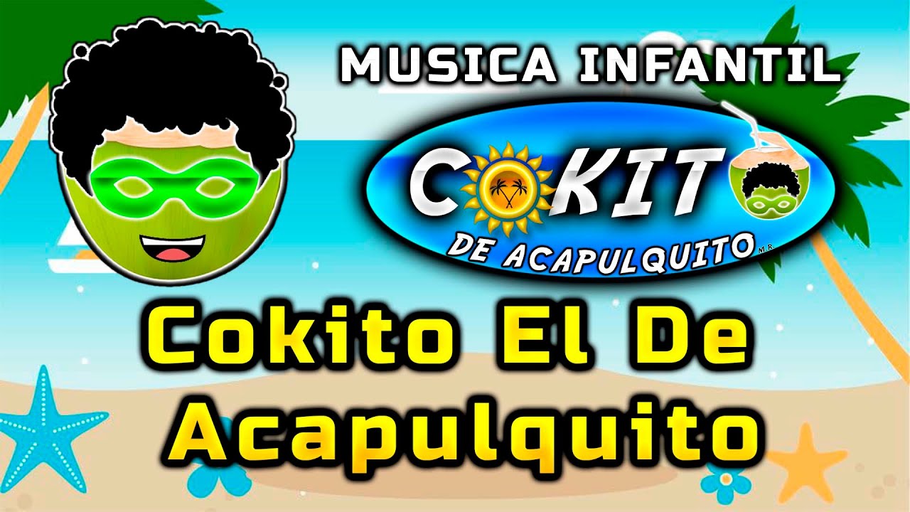 Cokito El De Acapulquito - Cokito (Música Infantil) - YouTube