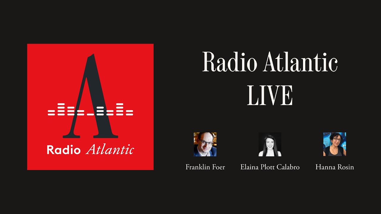 Radio Atlantic: Live Podcast Talk on the Current State of Politics ...
