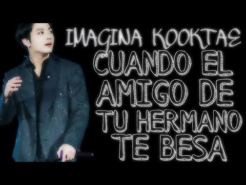 IMAGINA KOOKTAE💜 CUANDO EL AMIGO DE TU HERMANO TE BESA🍂 CAP ÚNICO