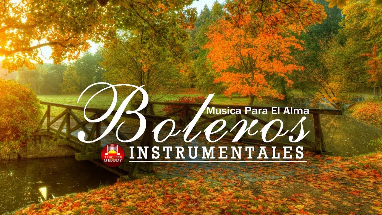 BOLEROS INSTRUMENTALES PARA EL ALMA - Las 50 Mejores Canciones ...