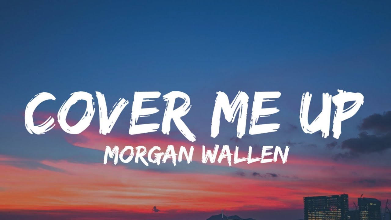 Morgan Wallen - Cover Me Up (Lyrics) - YouTube