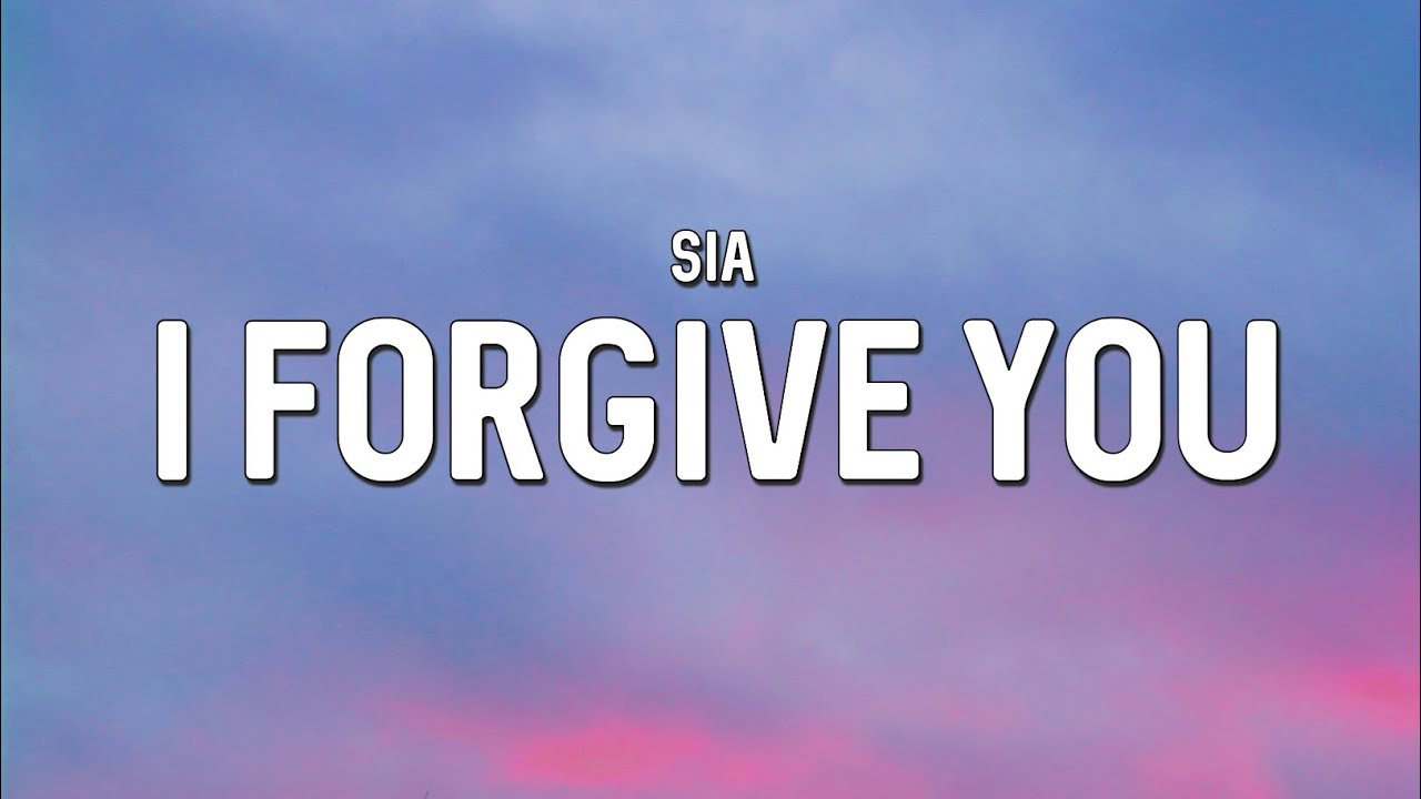 Sia - I Forgive You (Lyrics) - YouTube