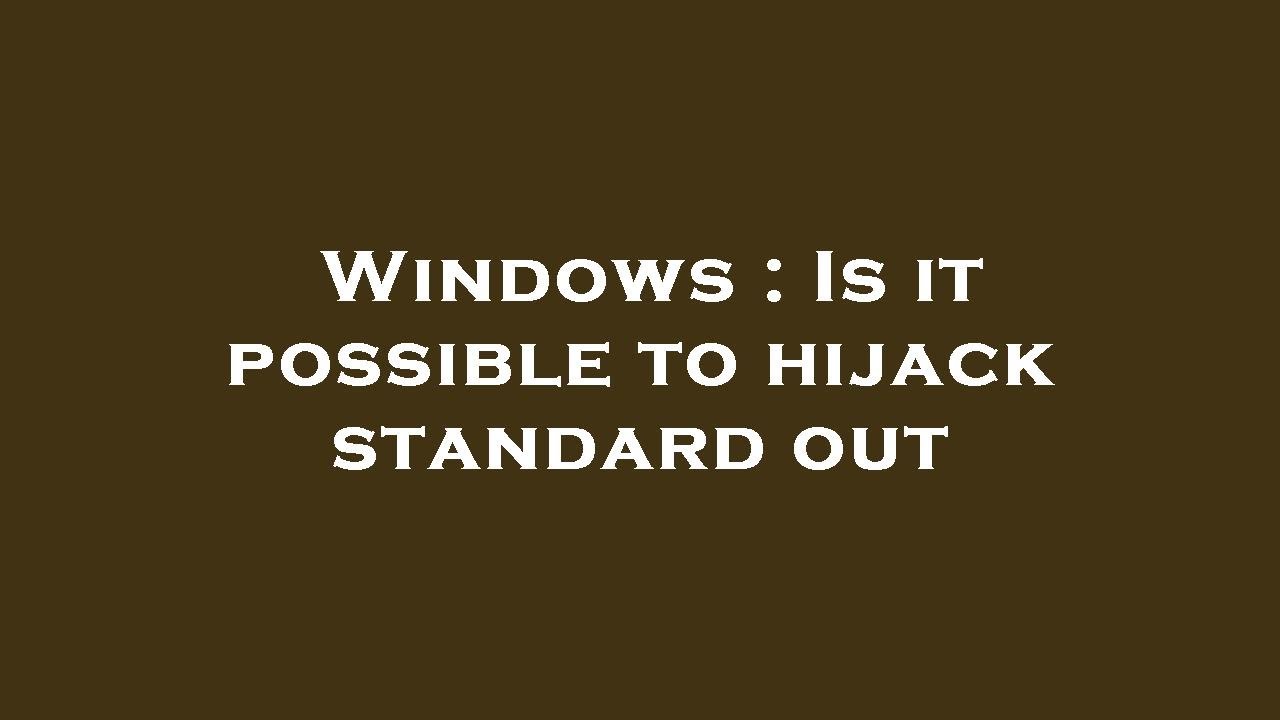 Windows : Is it possible to hijack standard out - YouTube