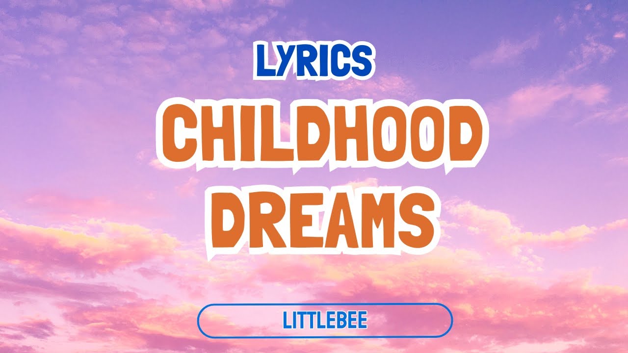 Childhood Dreams - Songs With Lyrics - LittleBee - YouTube