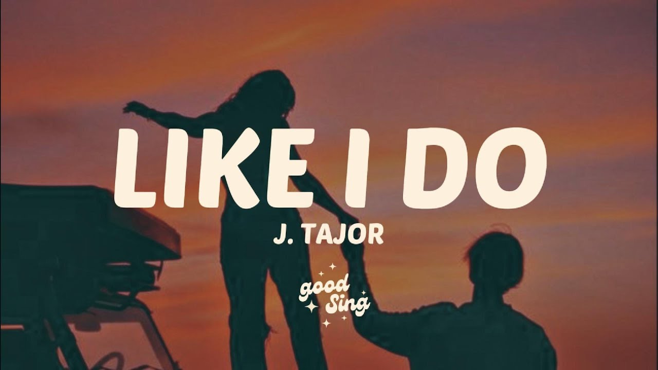 J.Tajor - Like I Do (Lyrics) - YouTube