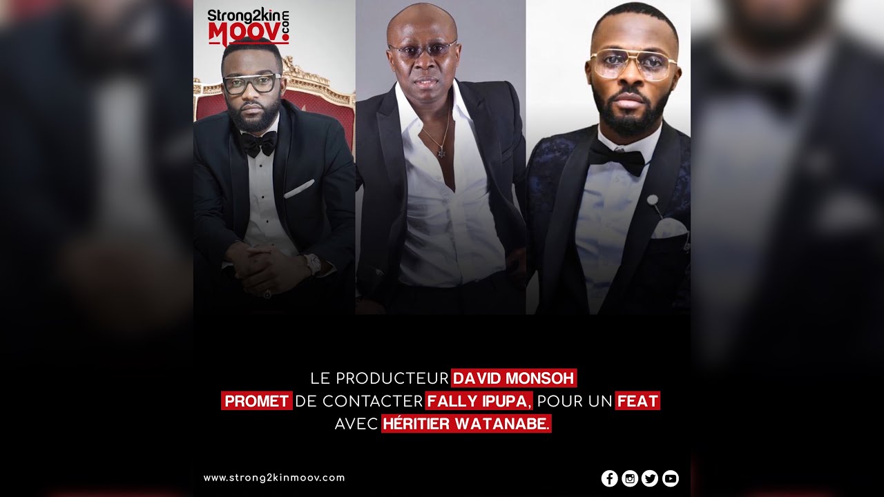 David MONSOH veut produire un Feat entre Héritier Watanabe et Fally ...