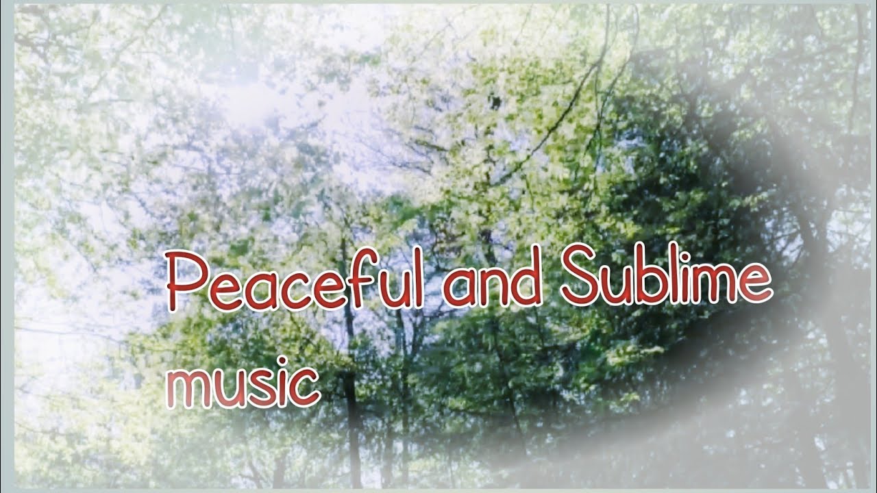 Peaceful and Sublime music 🎶🎶. Listen this you will feel better 💝💝 ...