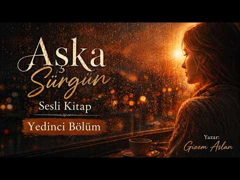 Aşka Sürgün 7.Bölüm / Gerçekler Ortaya Çıkıyor / Sesli Kitap