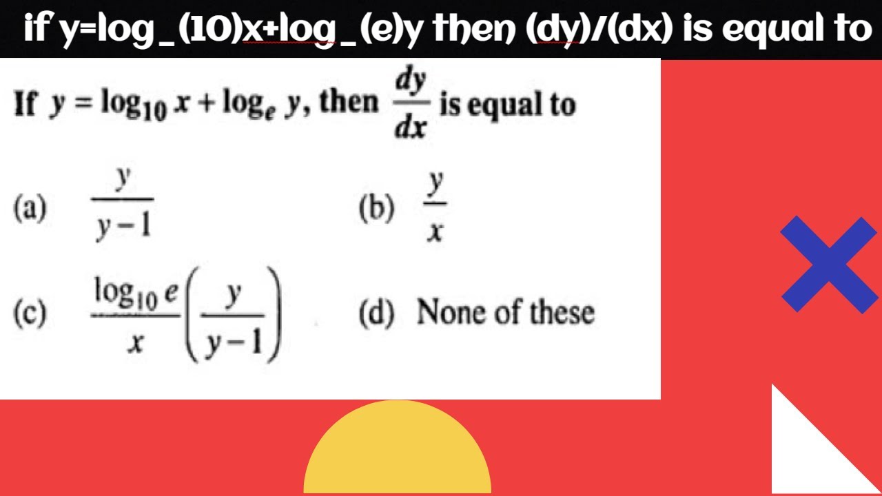 if y=log_(10)x+log_(e)y then (dy)/(dx) is equal to | tuitionrocks - YouTube
