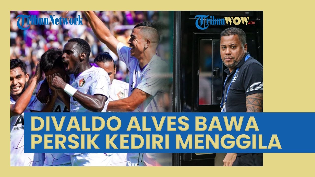 Divaldo Alves Bawa Persik Kediri Tampil Menggila, Persib Bandung & Persija Jadi Korban Keganasan ...