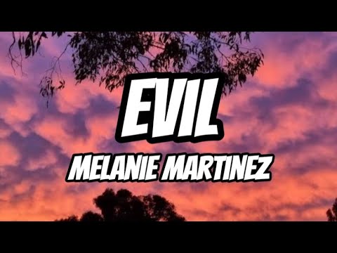 Melanie Martinez - Evil (lyrics) - YouTube