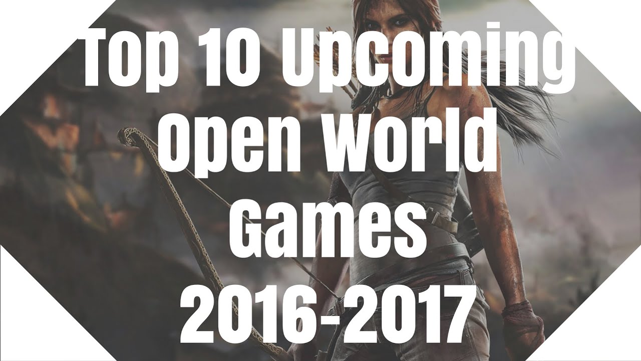 Top 10 Upcoming Open World Games 2016 - 2017! | Coolest Open World ...